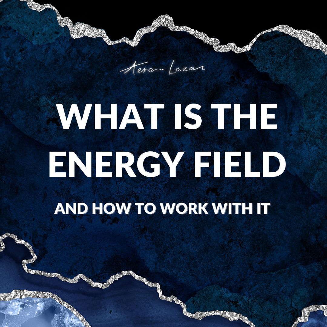 What is the energy field? - Aeron Lazar | Blog