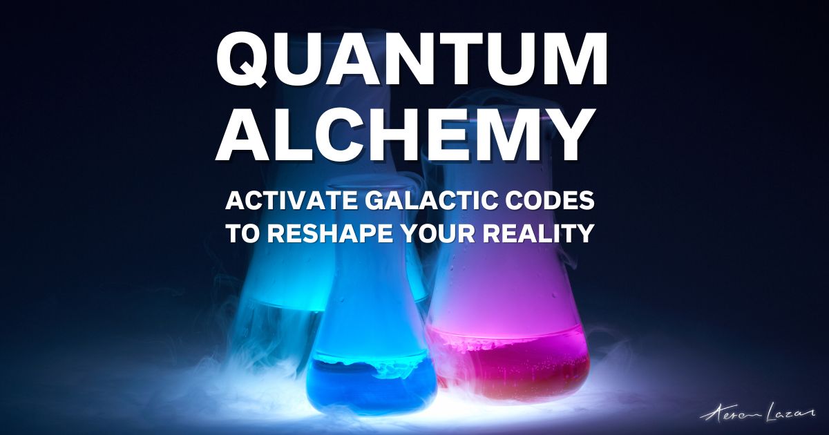 Quantum Alchemy: Activate Galactic Codes to Reshape Your Reality ...